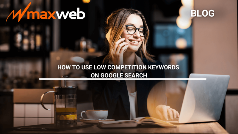 How to Use Low Competition Keywords on Google Search | MaxWeb Inc Affiliate Network